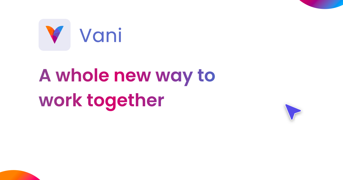 Vani - The visual collaboration platform for your team